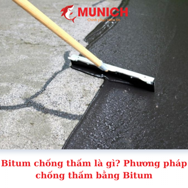 Bitum chống thấm là gì? Phương pháp chống thấm bằng Bitum